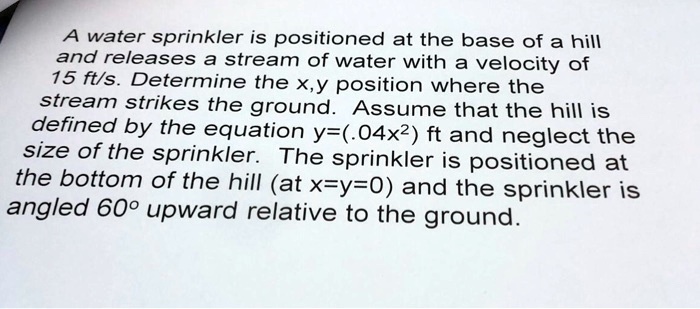 SOLVED: A water sprinkler is positioned at the base of a hill and ...