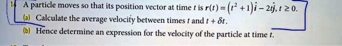 SOLVED: A particle moves so that its position vector at time tisr(t) = (1+1Ji-20j,t2 0. lal ...