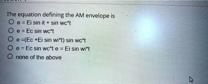 SOLVED: The equation defining the AM envelope is e = Ei sin Ï‰t + sin Ï ...
