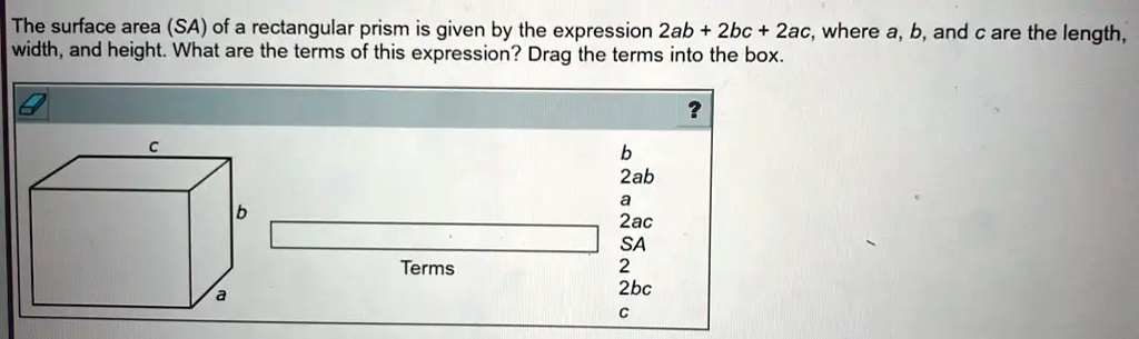 SOLVED: The surface area (SA) of a rectangular prism is given by the expression 2ab + 2bc + 2ac ...