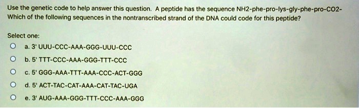 SOLVED: Use the genetic code to hclp answer this question: peptide has ...
