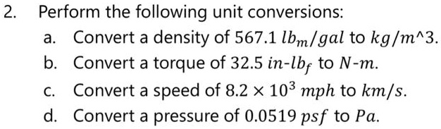 2. Perform the following unit conversions: a. Convert a density of 567. ...
