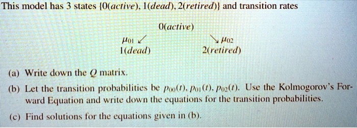 SOLVED: This model has 3 states O(active). I(dead). 2(retired) and ...