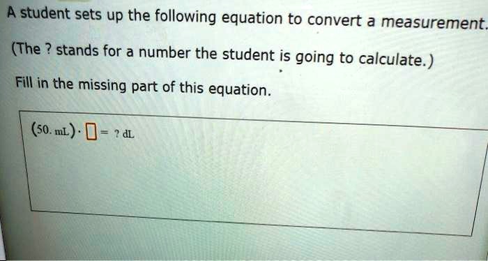 SOLVED: A student sets up the following equation to convert a ... SOLVED: A student sets up the following equation to convert a ...