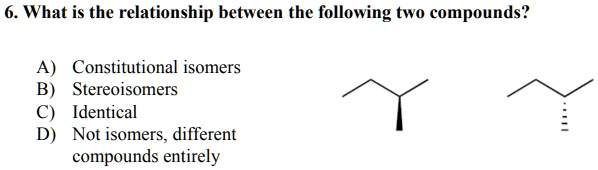 SOLVED: 'What is the relationship between the following two compounds? 6. What is the ...