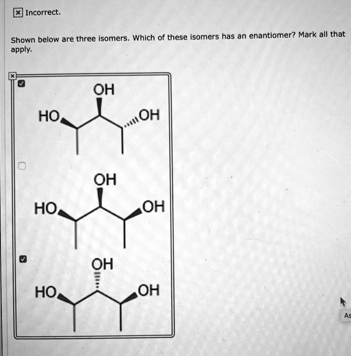 SOLVED: Incorrect. Shown below are three isomers Which of these isomers ...