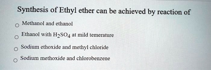SOLVED: Synthesis of Ethyl ether can be achieved by reaction of ...