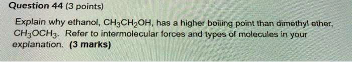 SOLVED: Question 44 (3 points) Explain why ethanol, CH3CH2OH, has a higher boiling point than ...