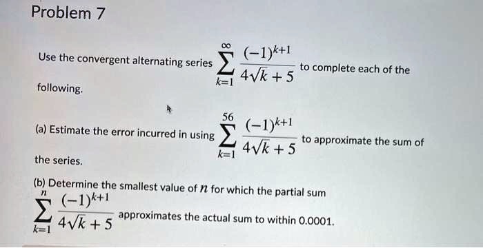 Solved Problem 7 Use The Convergent Alternating Series 1 K 1 4 K 5 To Complete Each