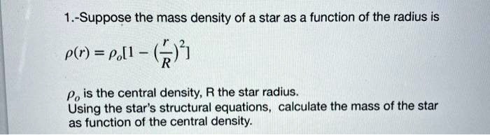 SOLVED: Suppose the mass density of a star as a function of the radius ...