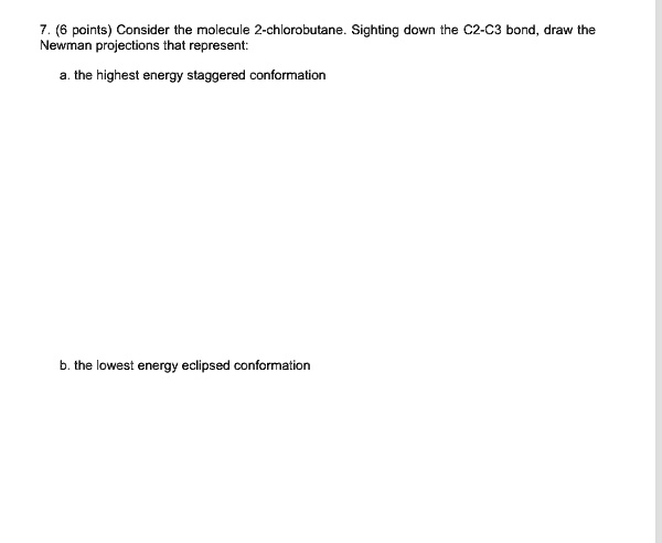 7. (6 points) Consider the molecule 2-chlorobutane. Sighting down the ...