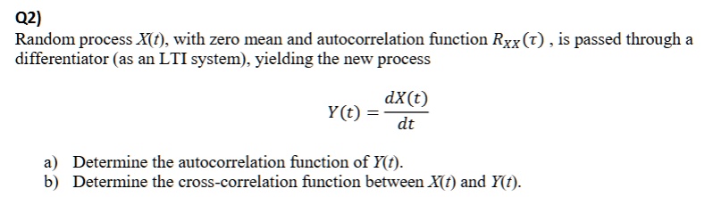 [GET ANSWER] q2 random process xt with zero mean and autocorrelation function rxxtau is passed ...