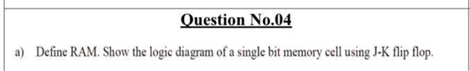 Define RAM: Show the logic diagram of a single bit memory cell using J ...