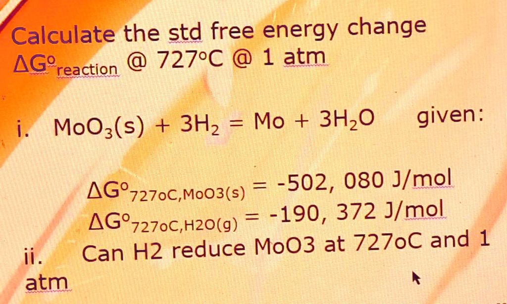 SOLVED: Calculate the standard free energy change for the reaction at 727Â°C and 1 atm. Given ...