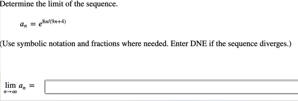 SOLVED: Determine the limit of the sequence: lim (8n/(9n+4)) as n approaches 0.