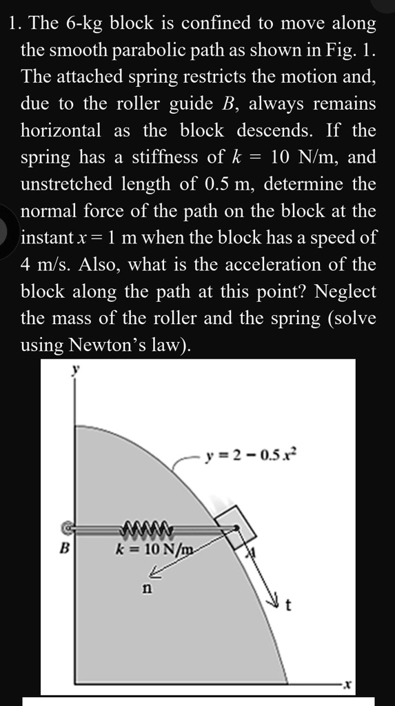 SOLVED: 1. The 6-kg block is confined to move along the smooth parabolic path as shown in Fig. 1 ...