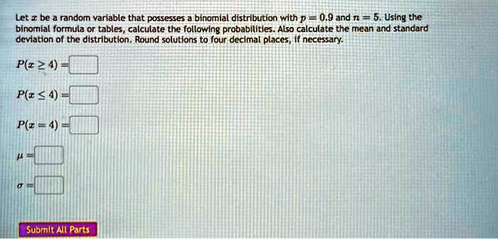 SOLVED: Let be a random variable that possesses a binomial distribution with p = 0.9 and n = 5 ...