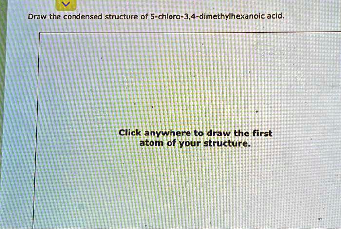 SOLVED: Texts: Draw the condensed structure of 5-chloro-3,4 ... SOLVED: Texts: Draw the condensed structure of 5-chloro-3,4 ...