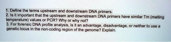 SOLVED: Define the terms upstream and downstream DNA primers 2. Is it ...
