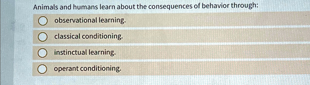 [GET ANSWER] Animals and humans learn about the consequences of ...
