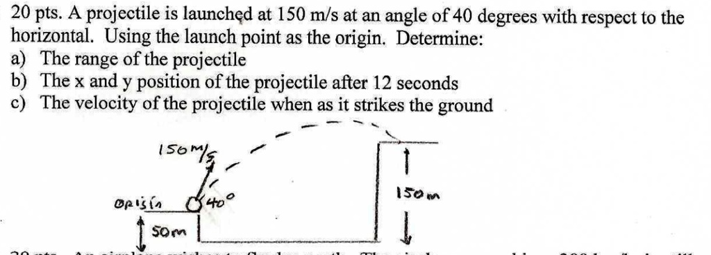 SOLVED:20 pts. A projectile is launched at 150 m/s at an angle of 40 ...
