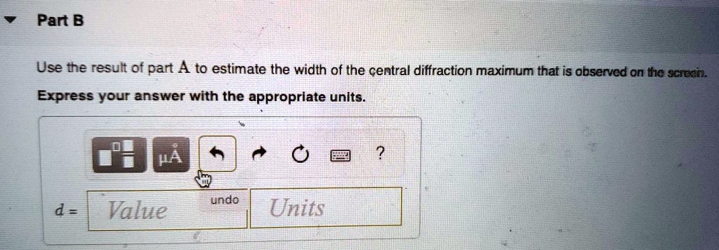 SOLVED: Use the result of part A to estimate the width of the central diffraction maximum that ...