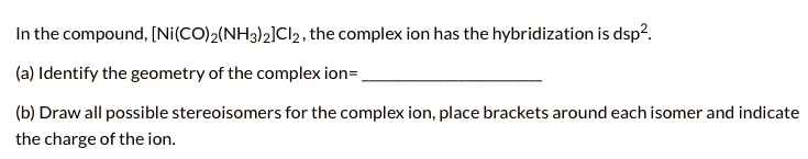 SOLVED: In the compound; [Ni(COlz(NHglzIClz the complex ion has the ...