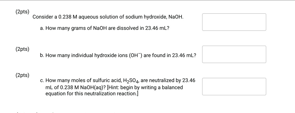 2pts consider a 0238 m aqueous solution of sodium hydroxide naoh how many grams of naoh are ...