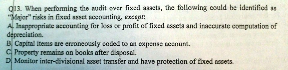 SOLVED: Q13. When performing the audit over fixed assets, the following ...
