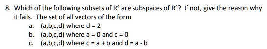 SOLVED: Which of the following subsets of R" are subspaces of R4? Ifnot; give the reason why it ...