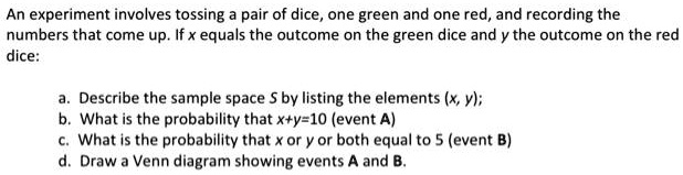 an experiment involves tossing pair of dice one green and one red and recording the numbers that ...
