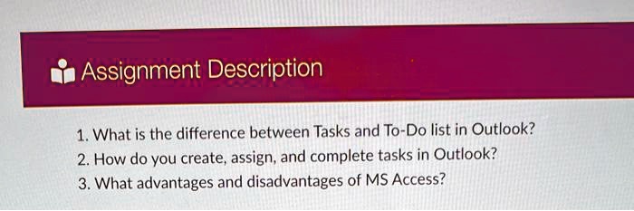 Assignment Description 1. What is the difference between Tasks and To-Do list in Outlook? 2. How ...