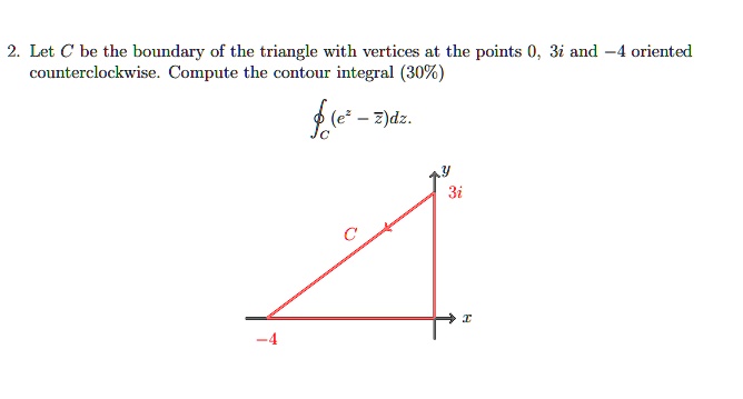 let c be the boundary of the triangle with vertices at the points 0 3i and counterclockwise ...