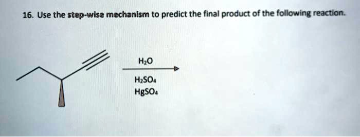 SOLVED: Use the step-wise mechanism to predict the final product of the ...