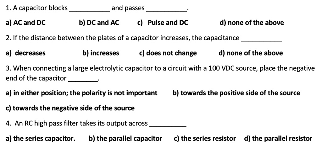 1. A capacitor blocks and passes . a) AC and DC b) DC and AC c) Pulse ...