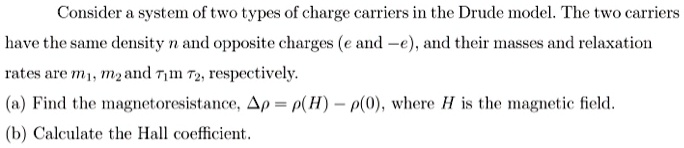 Consider a system of two types of charge carriers in the Drude model ...