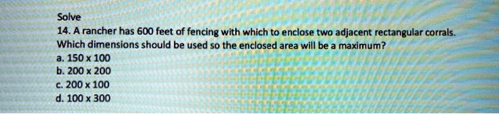[GET ANSWER] solve a rancher has 600 feet of fencing with which to ...