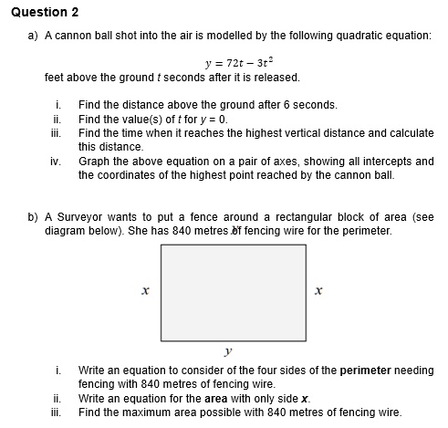 Question 2 a) A cannon ball shot into the air is modelled by...
