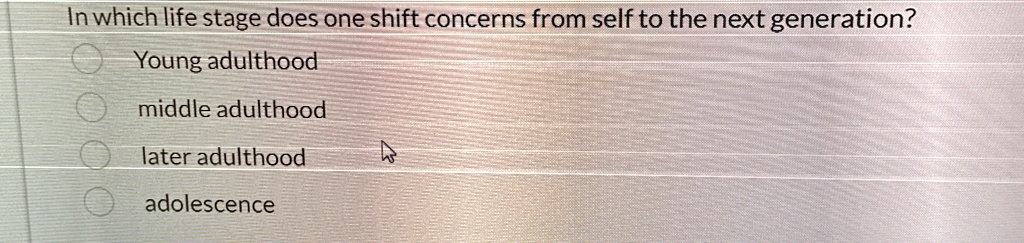 In which life stage does one shift concerns from self to the next ...