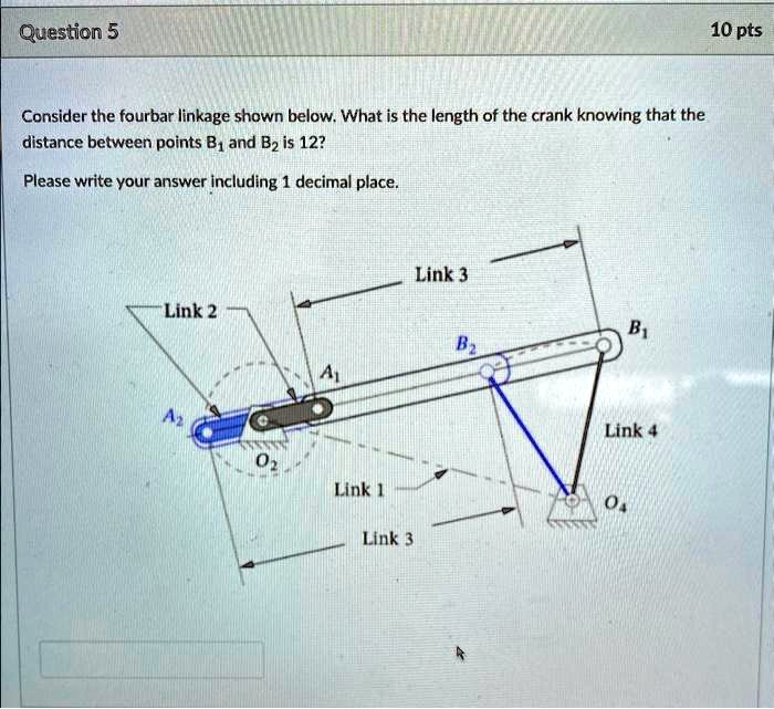 Question 5 Consider the fourbar linkage shown below. What is the length ...