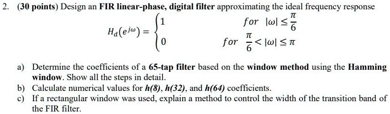 2. (30 points) Design an FIR linear-phase, digital filter approximating ...