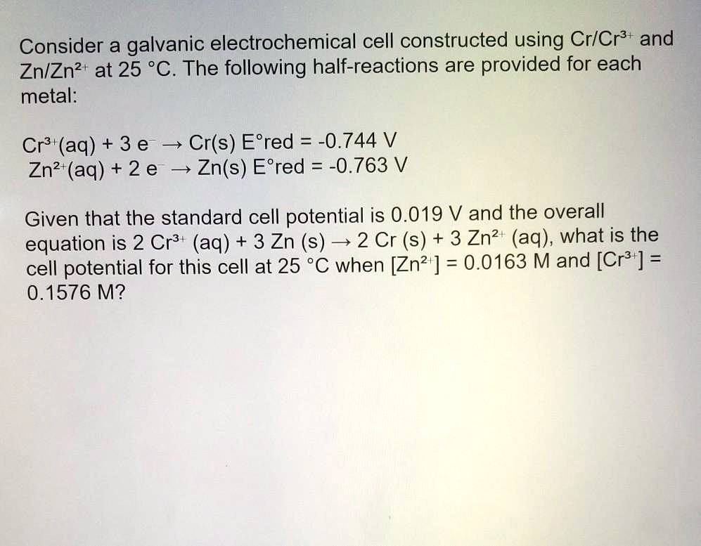 SOLVED: Consider a galvanic electrochemical cell constructed using CrICr: and ZniZn?" at 25 %C ...