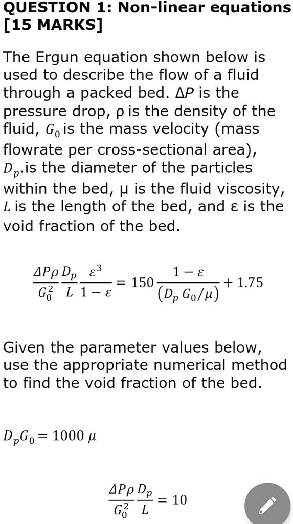 QUESTION 1: Non-linear equations [15 MARKS] The Ergun equation shown ...