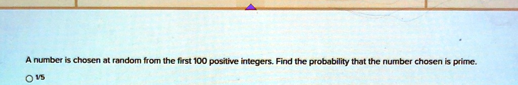 SOLVED: A number is chosen at random from the first 100 positive integers. Find the probability ...