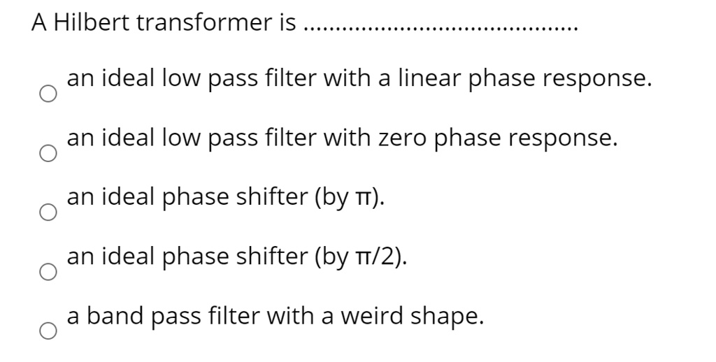 SOLVED: A Hilbert transformer is an ideal low pass filter with a linear ... SOLVED: A Hilbert transformer is an ideal low pass filter with a linear ...