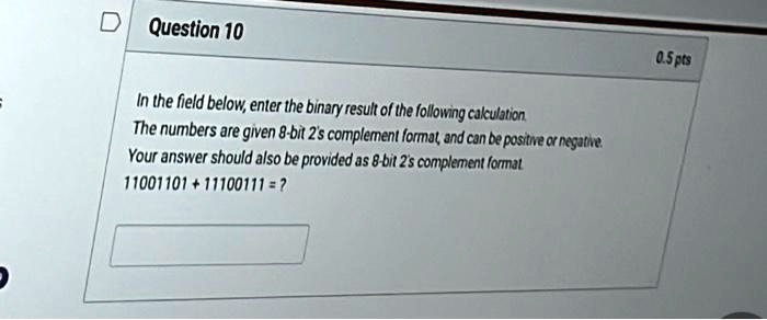 SOLVED: In the field below, enter the binary result of the following ...