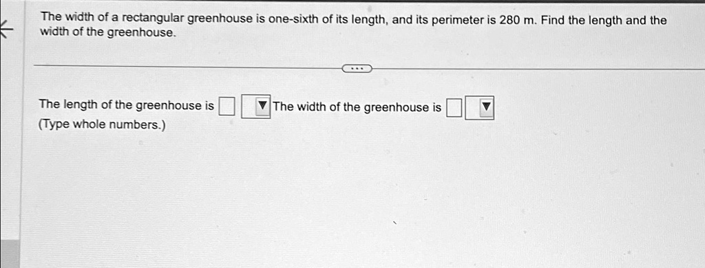 SOLVED: The width of a rectangular greenhouse is one-sixth of its ...