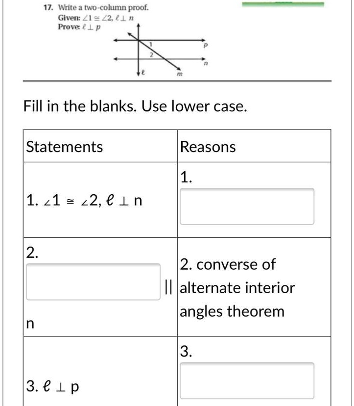 SOLVED: 'Fill in the blanks. Use lower case. Statements Reasons 1. ∠1 ≅ ∠2, ℓ ⊥ n 1. 2. ǁ n 2 ...