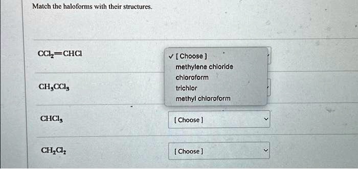 [GET ANSWER] Match the haloforms with their structures. CCl?=CHCI CH ...