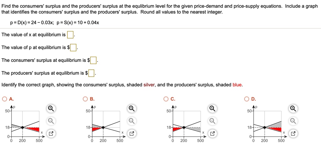 SOLVED: Find the consumers' surplus and the producers' surplus at the equlibrium level for the ...